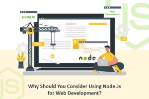 Why Choose Node.js For Your Next Web Development Project?
